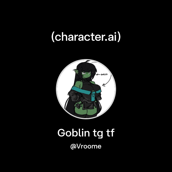 Chat with Goblin tg tf | character.ai | AI Chat, Reimagined–Your Words ...