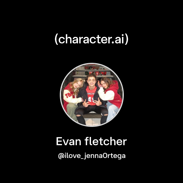 Chat with Evan fletcher | character.ai | AI Chat, Reimagined–Your Words ...