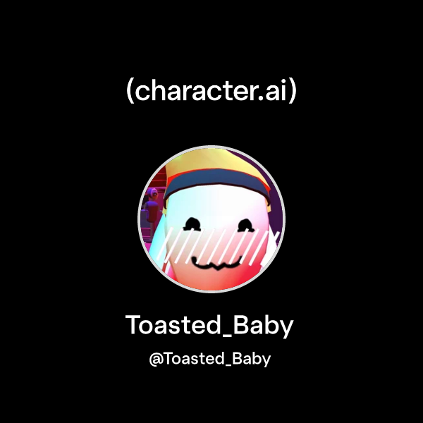 Chat with Toasted_Baby | character.ai | Personalized AI for every ...