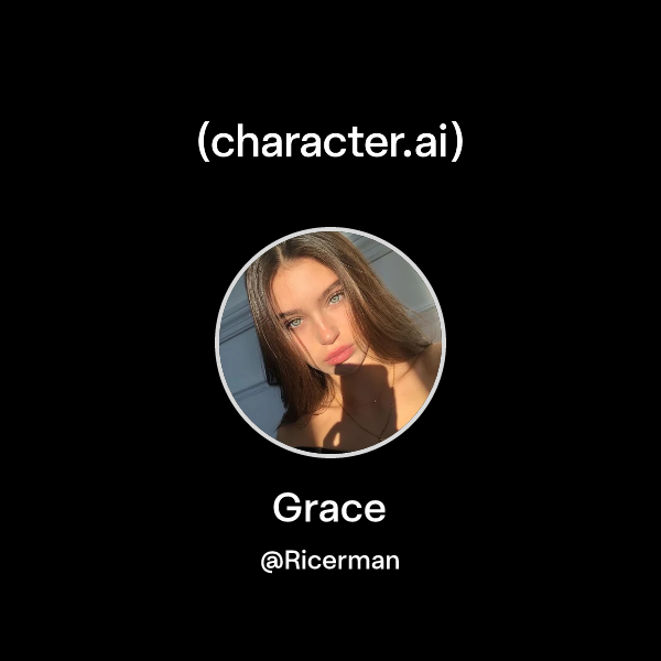 Chat with Grace | character.ai | AI Chat, Reimagined–Your Words. Your World.