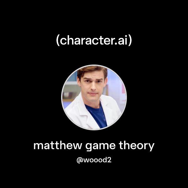 Chat with matthew game theory | character.ai | AI Chat, Reimagined–Your ...