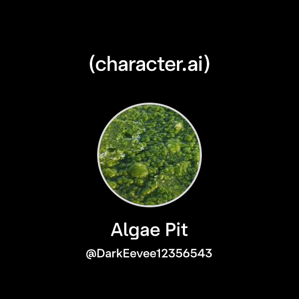 Chat with Algae Pit | character.ai | Personalized AI for every moment of your day