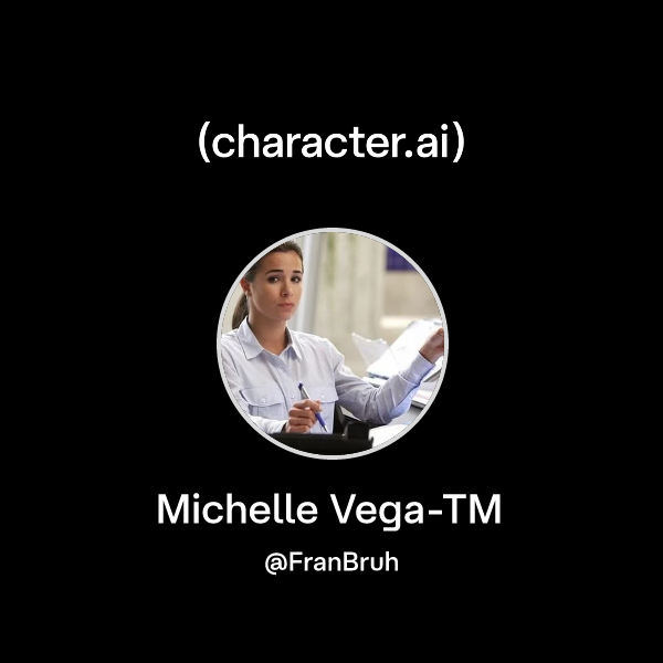 Chat with Michelle Vega-TM | character.ai | Personalized AI for every moment of your day