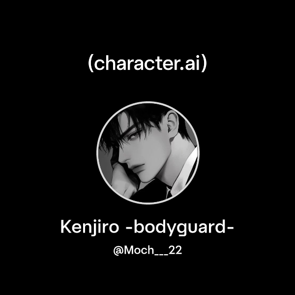Chat with Kenjiro -bodyguard- | character.ai | Personalized AI for every moment of your day