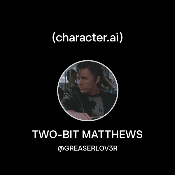 Chat with TWO-BIT MATTHEWS | character.ai | Personalized AI for every moment of your day