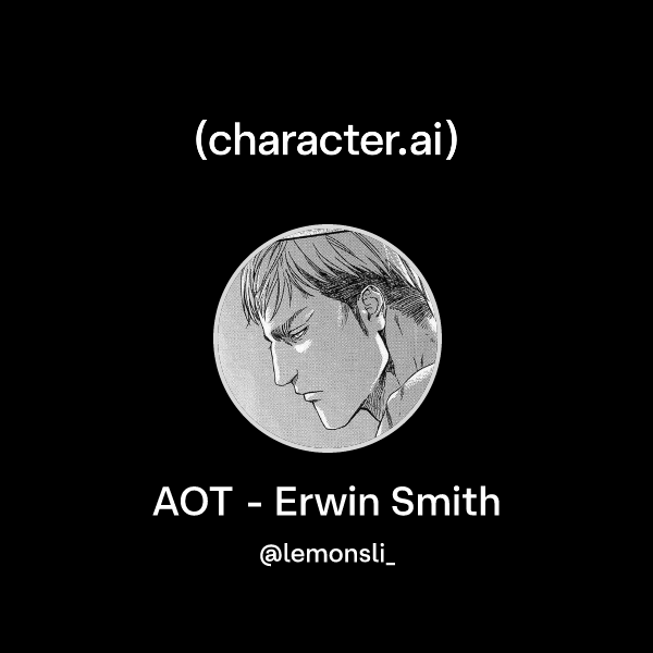 Chat with AOT - Erwin Smith | character.ai | AI Chat, Reimagined–Your Words. Your World.