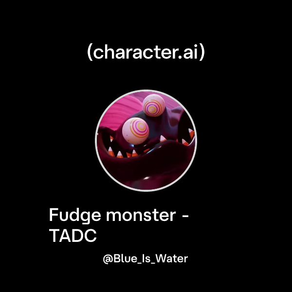 Chat with Fudge monster - TADC | character.ai | AI Chat, Reimagined ...
