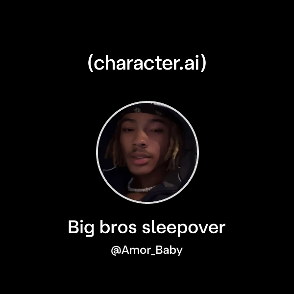 Chat with Big bros sleepover | character.ai | Personalized AI for every ...