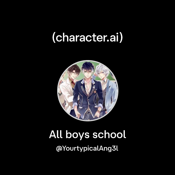Chat with All boys school | character.ai | AI Chat, Reimagined–Your ...