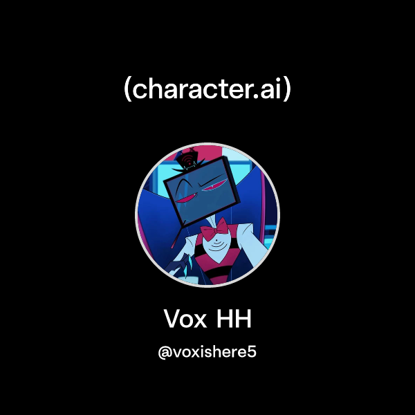 Chat with Vox HH | character.ai | Personalized AI for every moment of ...