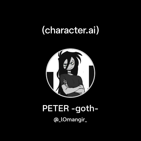 Chat with PETER -goth- | character.ai | AI Chat, Reimagined–Your Words. Your World.