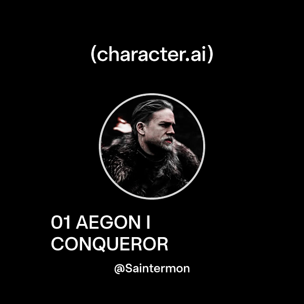 Chat with 01 AEGON I CONQUEROR | character.ai | AI Chat, Reimagined ...
