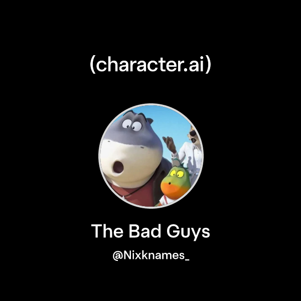 Chat with The Bad Guys | character.ai | Personalized AI for every moment of your day