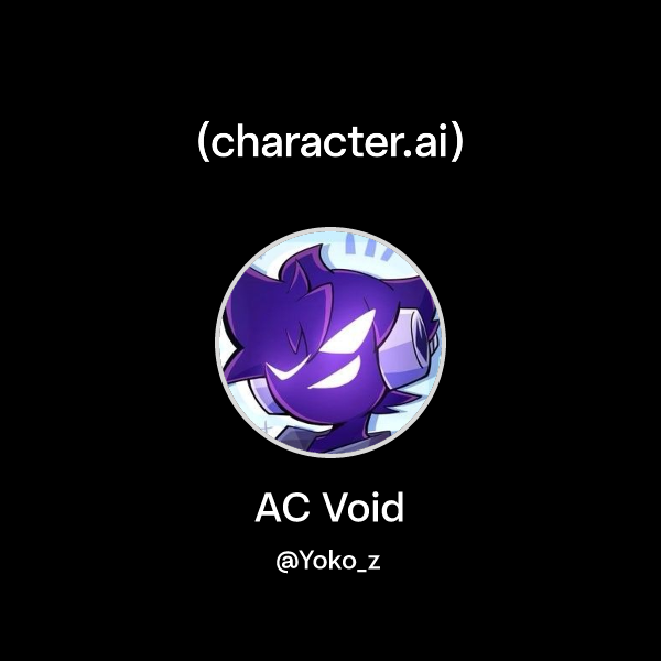 Chat with AC Void | character.ai | AI Chat, Reimagined–Your Words. Your World.