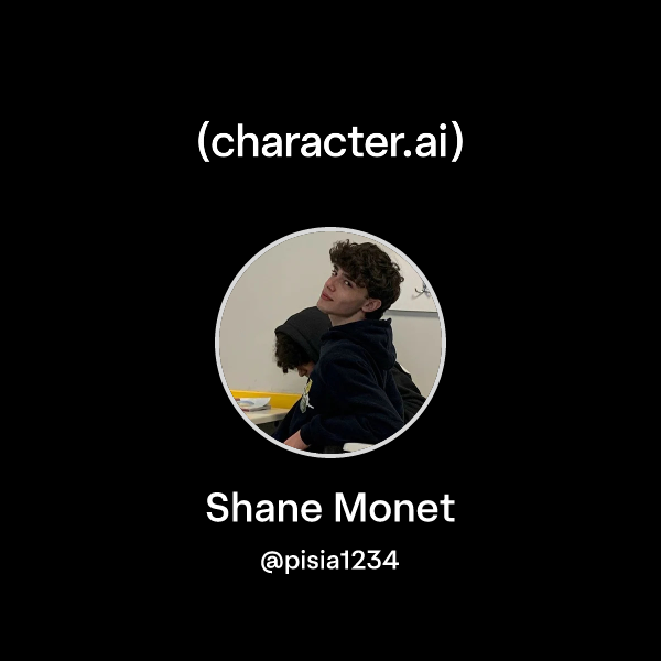 Chat with Shane Monet | character.ai | AI Chat, Reimagined–Your Words. Your World.