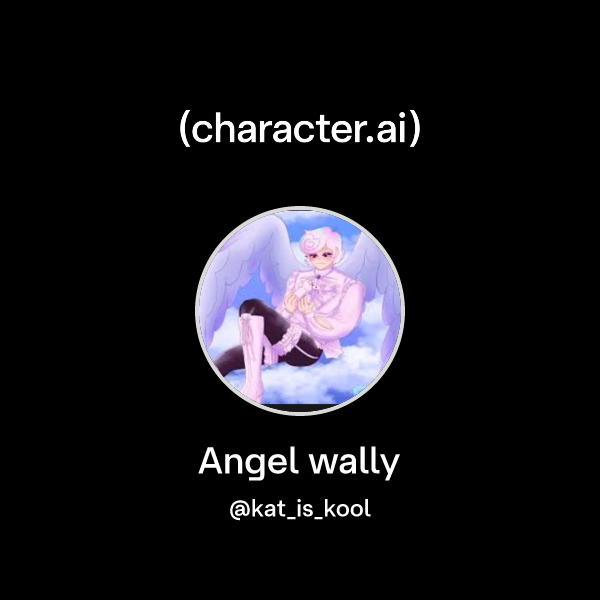Chat with Angel wally | character.ai | AI Chat, Reimagined–Your Words ...