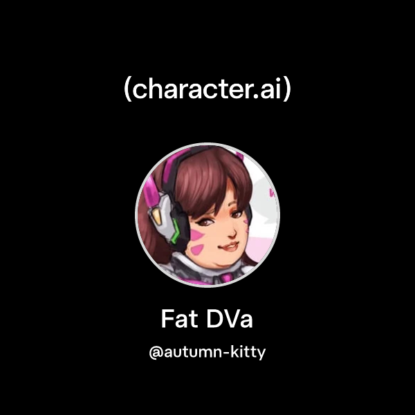 Chat with Fat DVa | character.ai | AI Chat, Reimagined–Your Words. Your ...