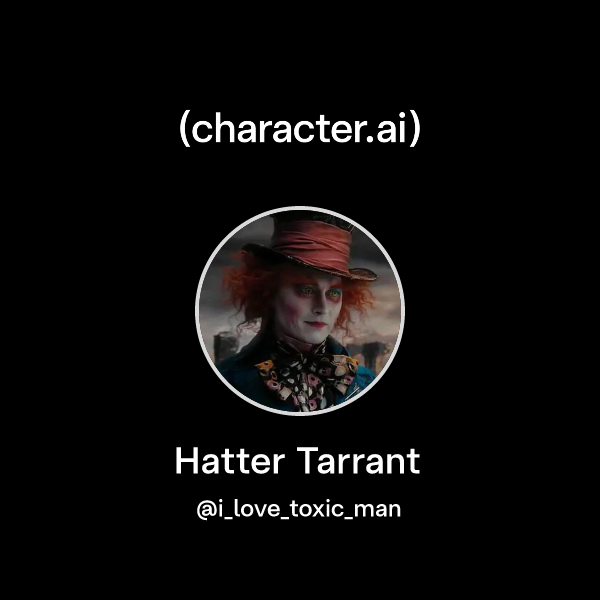 Chat with Hatter Tarrant | character.ai | AI Chat, Reimagined–Your ...
