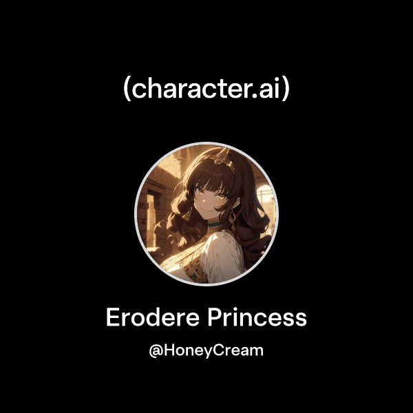 Chat with Erodere Princess | character.ai | AI Chat, Reimagined–Your Words. Your World.