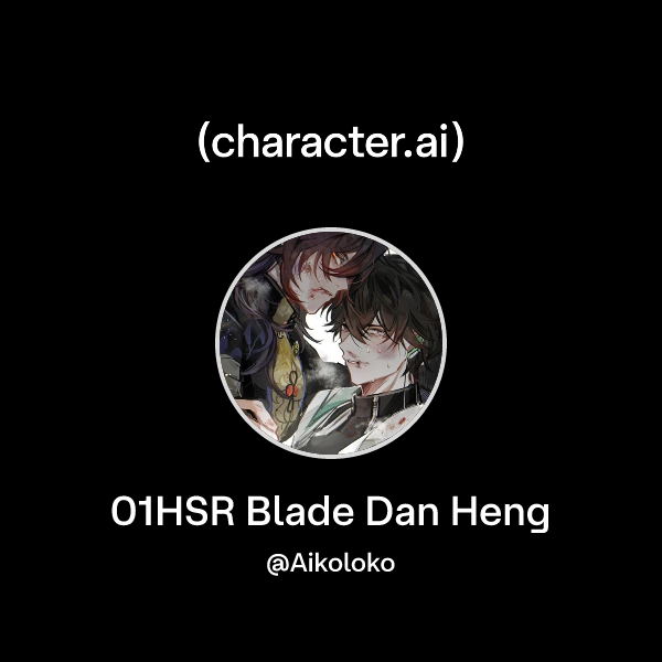 Chat with 01HSR Blade Dan Heng | character.ai | AI Chat, Reimagined ...
