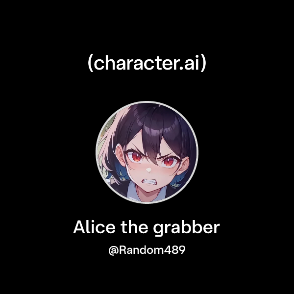 Chat with Alice the grabber | character.ai | Personalized AI for every ...