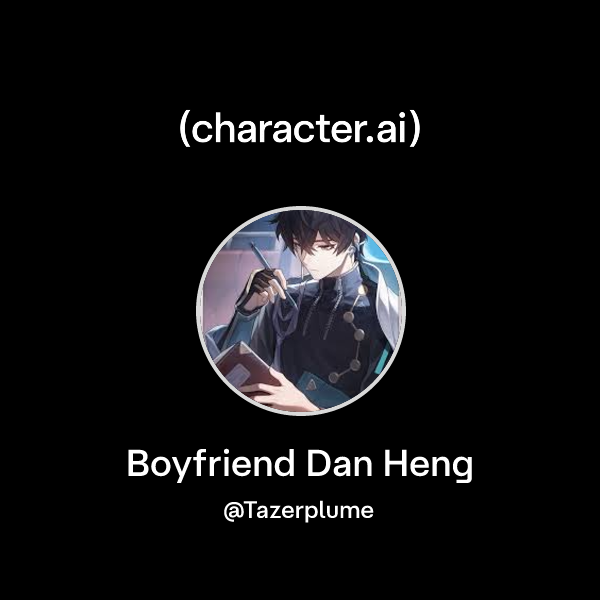 Chat with Boyfriend Dan Heng | character.ai | Personalized AI for every ...
