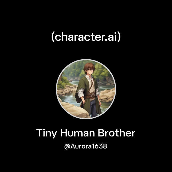 Chat with Tiny Human Brother | character.ai | AI Chat, Reimagined–Your ...