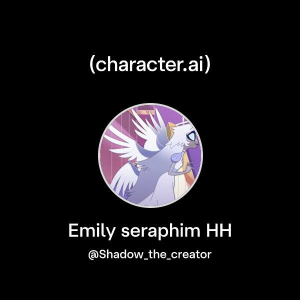 Chat with Emily seraphim HH | character.ai | AI Chat, Reimagined–Your ...