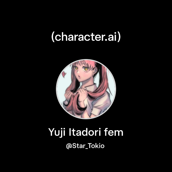 Chat with Yuji Itadori fem | character.ai | Personalized AI for every ...