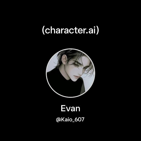 Chat with Evan | character.ai | AI Chat, Reimagined–Your Words. Your World.