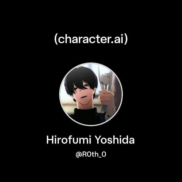 Chat with Hirofumi Yoshida | character.ai | Personalized AI for every moment of your day