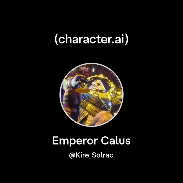 Chat with Emperor Calus | character.ai | Personalized AI for every ...