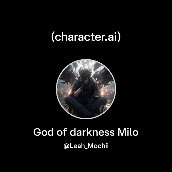 Chat with God of darkness Milo | character.ai | AI Chat, Reimagined ...