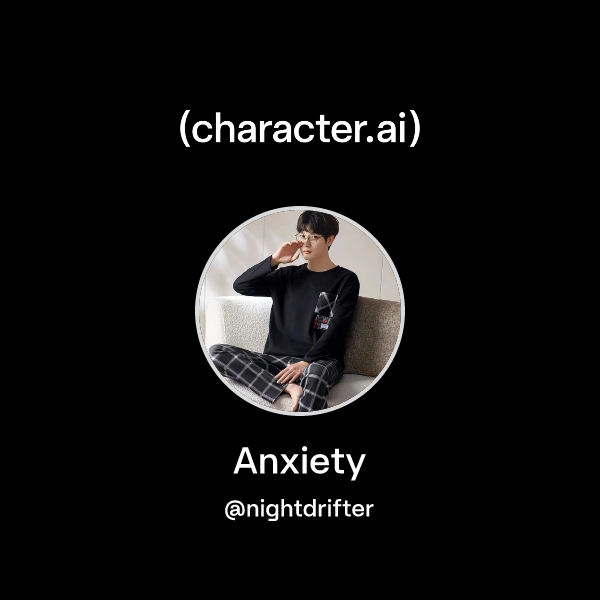 Chat with Anxiety | character.ai | Personalized AI for every moment of ...