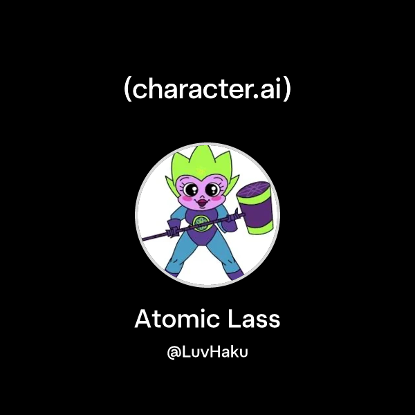 Chat with Atomic Lass | character.ai | AI Chat, Reimagined–Your Words ...