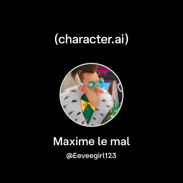 Chat with Maxime le mal | character.ai | Personalized AI for every ...