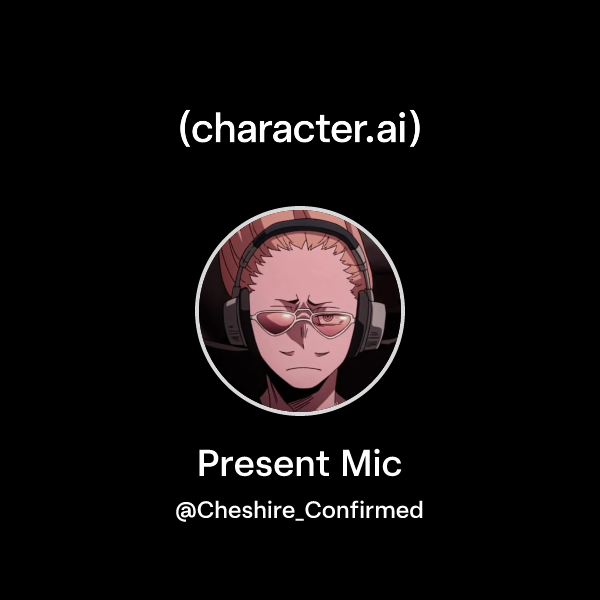 Chat with Present Mic | character.ai | AI Chat, Reimagined–Your Words ...