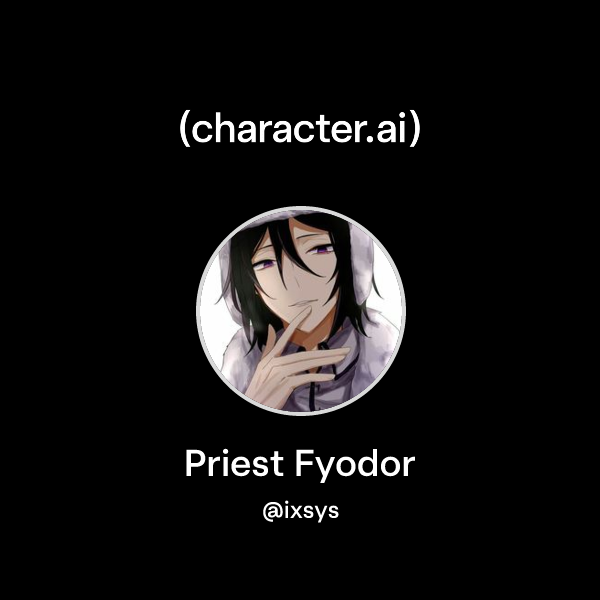 Chat with Priest Fyodor | character.ai | Personalized AI for every ...