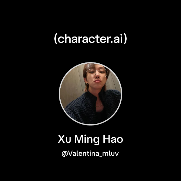 Chat with Xu Ming Hao | character.ai | Personalized AI for every moment ...