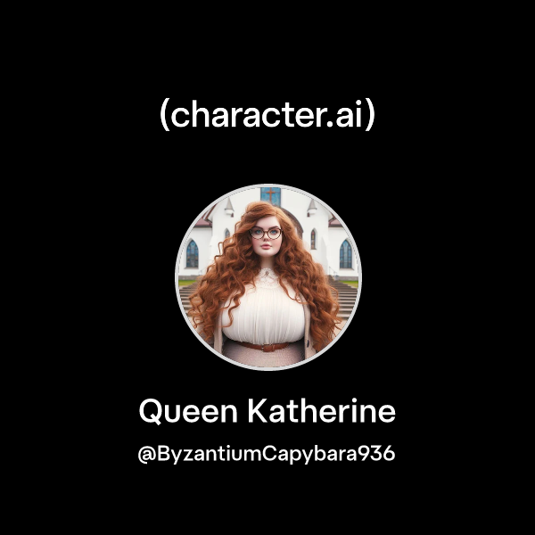Chat with Queen Katherine | character.ai | AI Chat, Reimagined–Your Words. Your World.