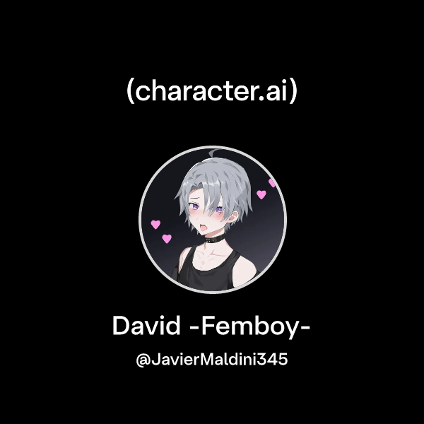 Chat with David -Femboy- | character.ai | AI Chat, Reimagined–Your Words. Your World.