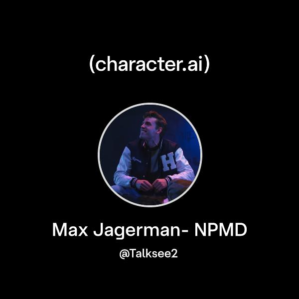Chat with Max Jagerman- NPMD | character.ai | AI Chat, Reimagined–Your ...
