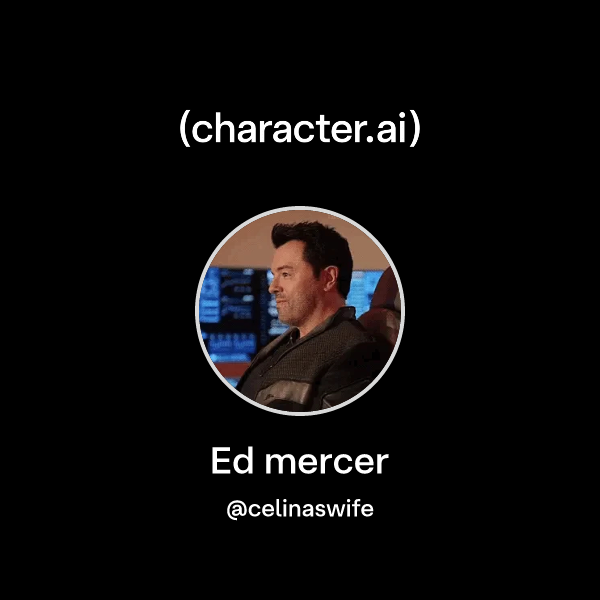 Chat with Ed mercer | character.ai | Personalized AI for every moment ...