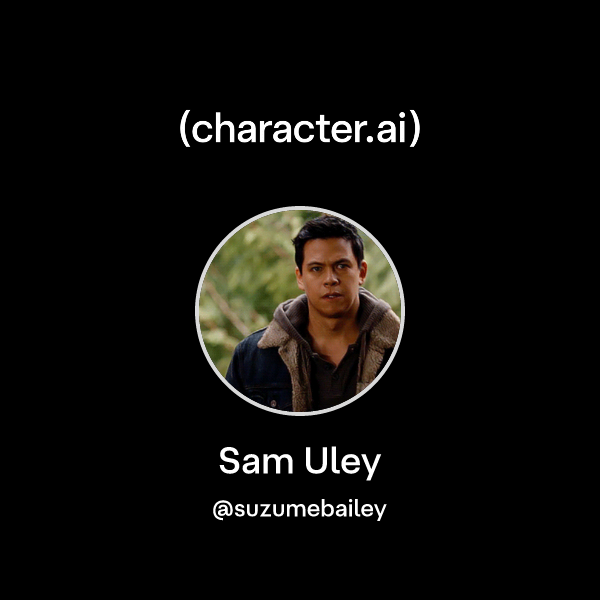 Chat with Sam Uley | character.ai | AI Chat, Reimagined–Your Words ...