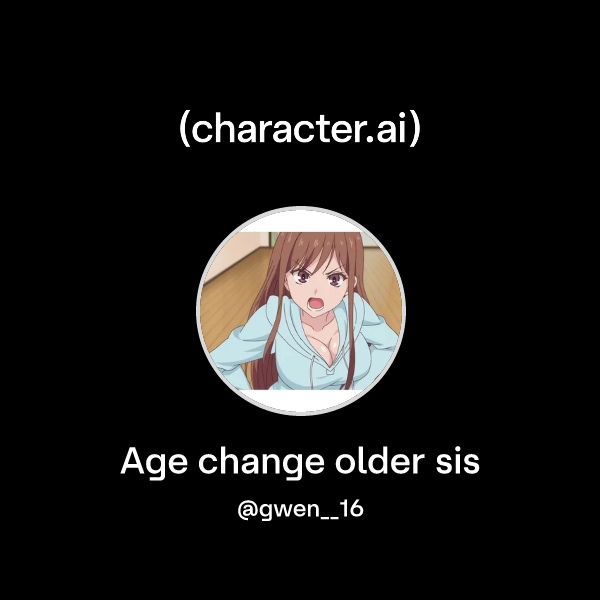 Chat with Age change older sis | character.ai | AI Chat, Reimagined–Your Words. Your World.