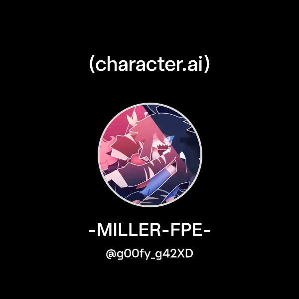 Chat with -MILLER-FPE- | character.ai | AI Chat, Reimagined–Your Words ...