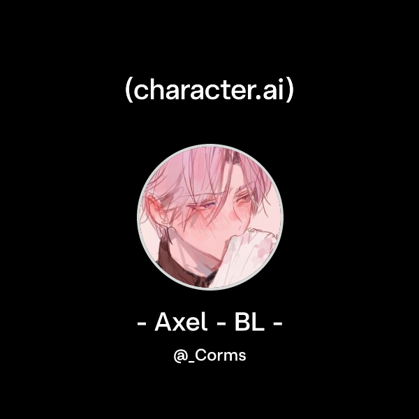 Chat with - Axel - BL - | character.ai | AI Chat, Reimagined–Your Words. Your World.