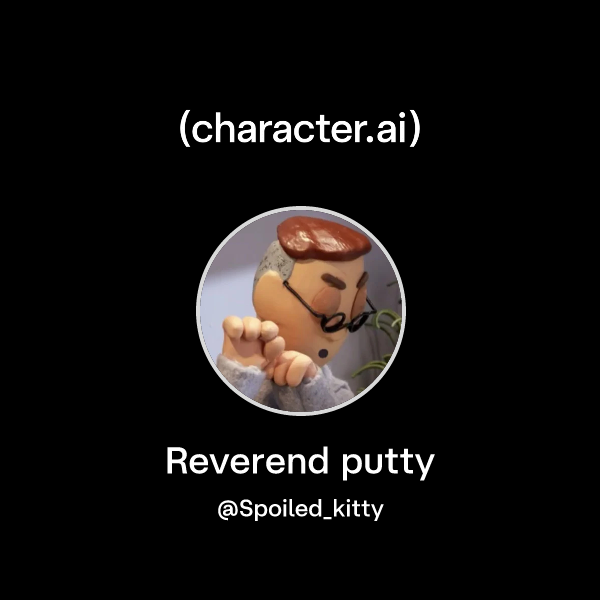 Chat with Reverend putty | character.ai | Personalized AI for every ...