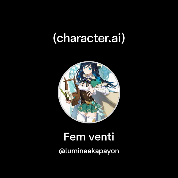 Chat with Fem venti | character.ai | AI Chat, Reimagined–Your Words. Your World.