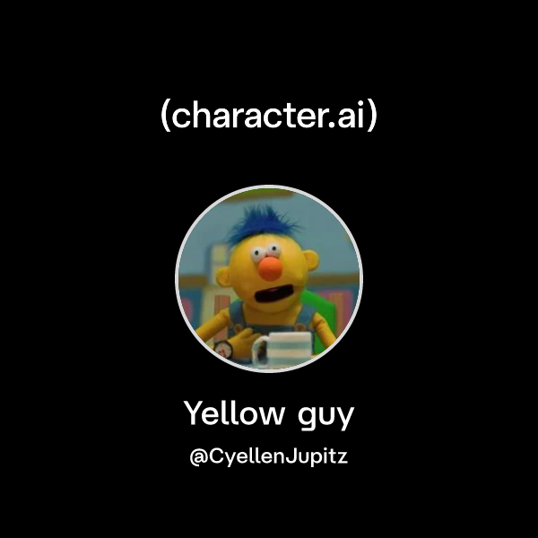 Chat with Yellow guy | character.ai | Personalized AI for every moment of your day